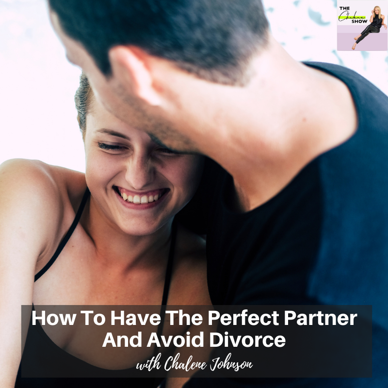 How To Have the Perfect Partner and Avoid Divorce - CHALENE JOHNSON