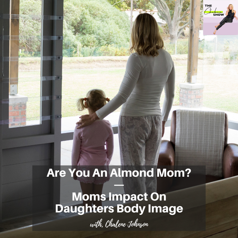 Are You an Almond Mom? | Moms Impact on Daughters Body Image - CHALENE ...
