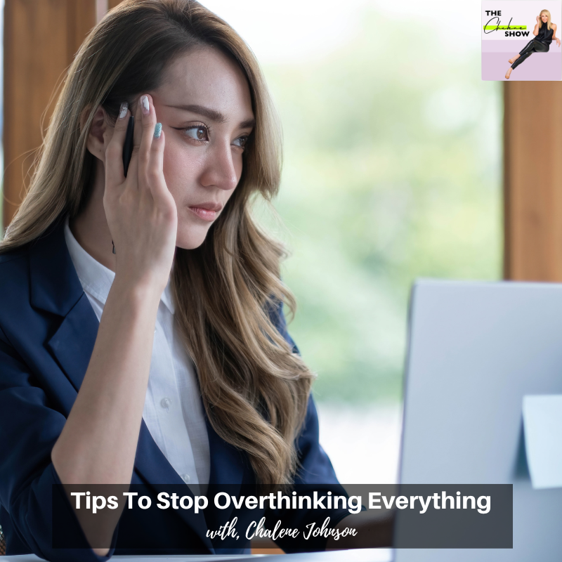 Tips To Stop Overthinking Everything - CHALENE JOHNSON